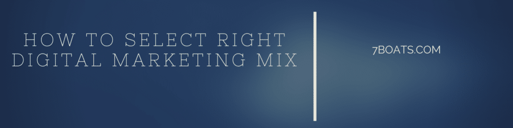 How To Choose Right Digital Marketing Mix & Profit Channels - 7boats