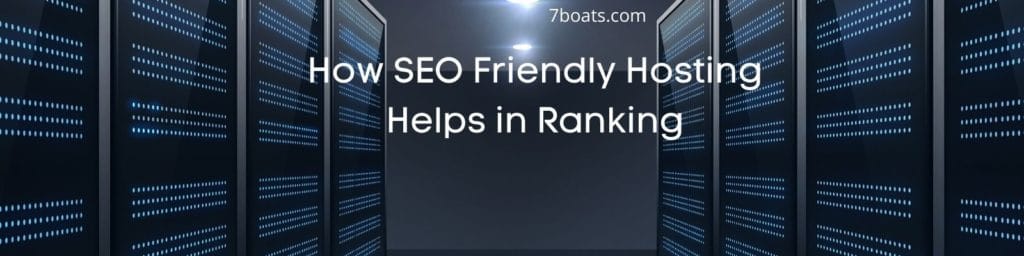 How SEO Friendly Hosting Helps In Search Ranking - 7boats