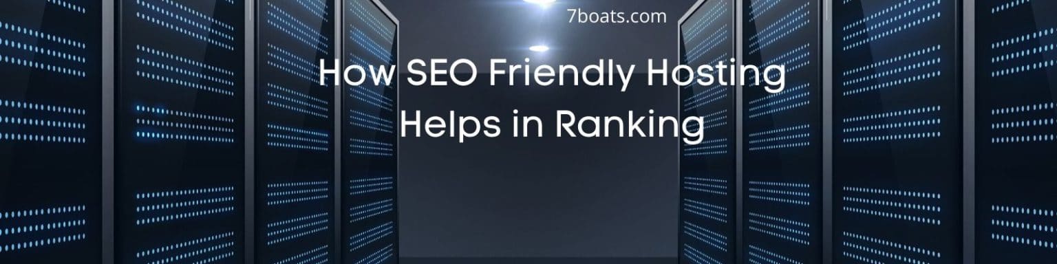 How SEO Friendly Hosting Helps In Search Ranking - 7boats
