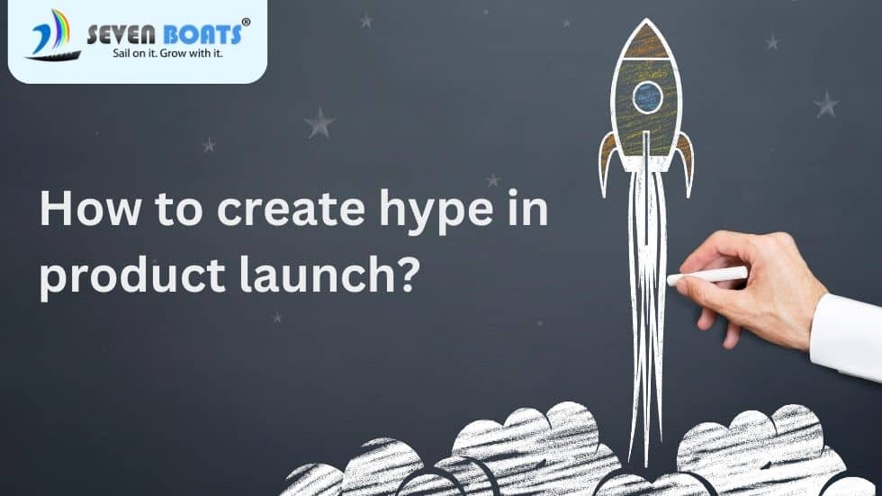 How To Create More Hype For A Product Launch? | 2025 - Seven Boats