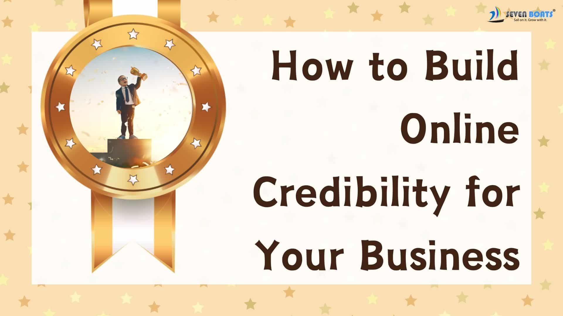 How To Build Online Credibility For Your Business | 2024 - Seven Boats